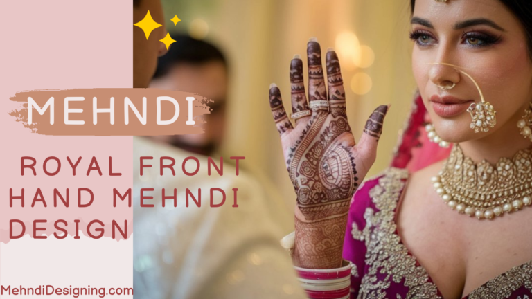 25+ Aesthetic Royal Front Hand Mehndi Designs & Trends 2025